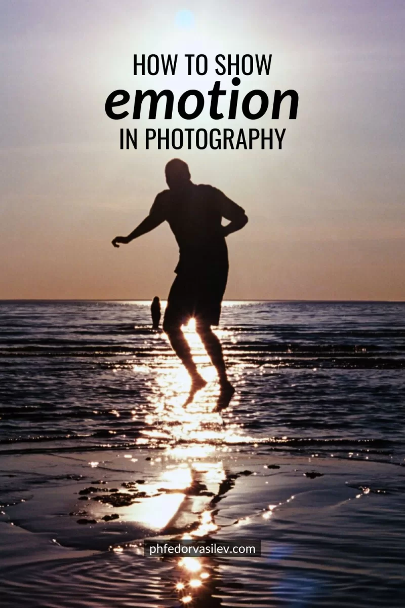 Show Emotions In Photography. Grasp The Essence Of Life. - Fedor ...